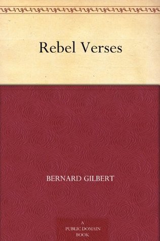 Rebel Verses by Bernard Gilbert | Goodreads
