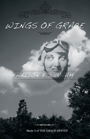 Wings of Grace: Book 3 of The Grace Sextet by Weldon B. Durham | Goodreads