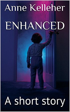 Enhanced: A short story by Anne Kelleher | Goodreads