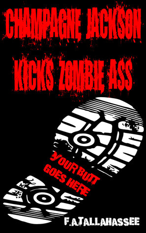 Champagne Jackson Kicks Zombie Ass by F.A. Tallahassee | Goodreads