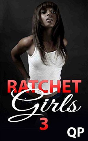 Ratchet Girls 3 By Qp Goodreads