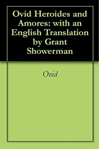 Ovid Heroides and Amores: with an English Translation by Grant ...