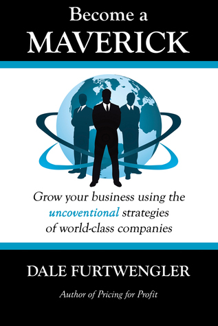 Become a Maverick: Grow Your Business Using the Unconventional ...