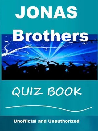 The Unofficial Jonas Brother Quiz Book by Tom James | Goodreads