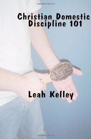 Christian Domestic Discipline 101 by Leah Kelley | Goodreads
