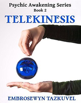 Telekinesis (Psychic Awakening #2) by Embrosewyn Tazkuvel | Goodreads