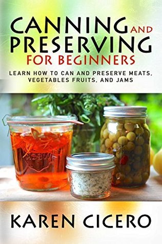 Canning and Preserving: Learn How to Can And Preserve Meats, Vegetables Fruits, And Jams ...