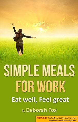Simple Meals for Work (Eat Well, Feel Great Book 2) by Deborah Fox ...