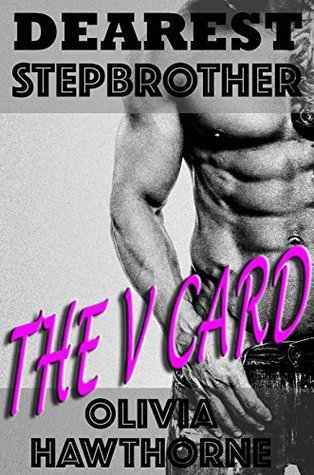 Dearest Stepbrother: The V Card by Olivia Hawthorne | Goodreads