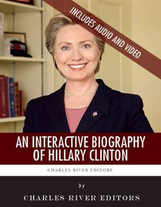 An Interactive Biography of Hillary Clinton by Charles River Editors ...