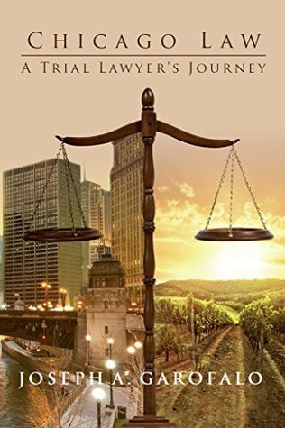 Chicago Law: A Trial Lawyer's Journey by Joseph Garofalo | Goodreads
