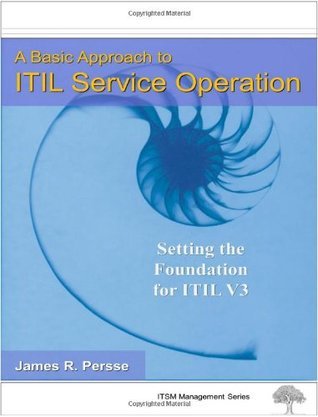 A Basic Approach to ITIL Service Operation: Setting the Foundation for ...