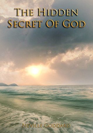 The Hidden Secret of God by Neville Goddard | Goodreads