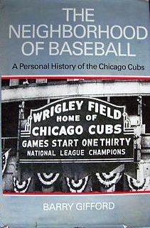 The Neighborhood of Baseball: A Personal History of the Chicago Cubs by ...