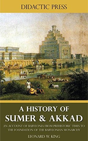 A History of Sumer & Akkad (Illustrated) by Leonard William King ...