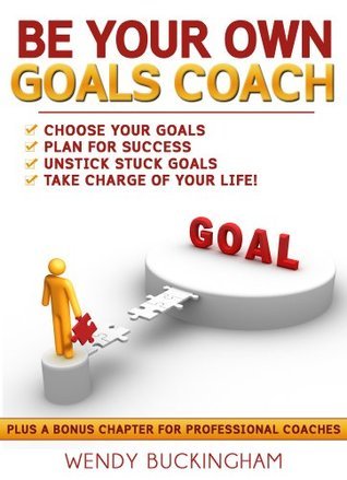 Be Your Own Goals Coach: A Personal, Step By Step, Goal Setting ...