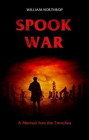 Spook War: A Memoir from the Trenches by William Northrop | Goodreads