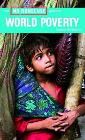 The No-Nonsense Guide to World Poverty by Jeremy Seabrook | Goodreads