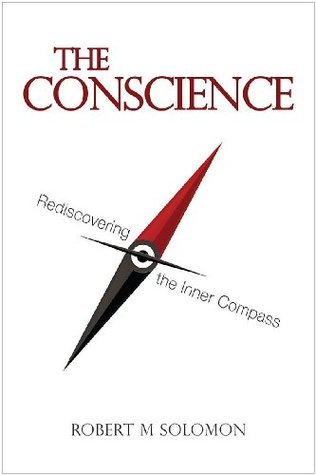 The Conscience -- Rediscovering the Inner Compass by Robert M. Solomon ...