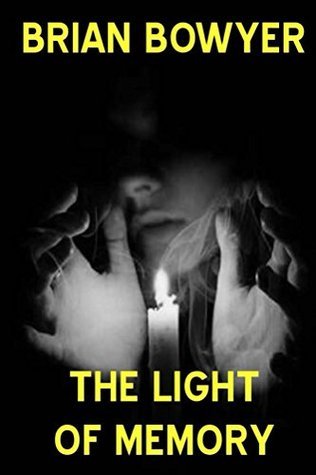 The Light Of Memory by Brian Bowyer | Goodreads