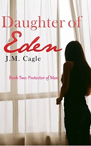 Daughter of Eden, Book Two: Protector of Man by J.M. Cagle | Goodreads