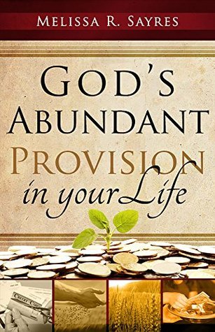 God's Abundant Provision in Your Life by Melissa R. Sayres | Goodreads