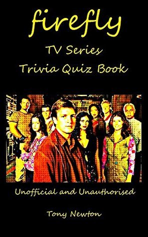 Firefly TV Series Trivia Quiz Book by Tony Newton | Goodreads