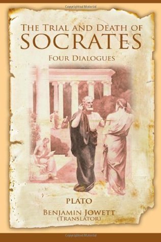 The Trial and Death of Socrates: Four Dialogues by Plato | Goodreads