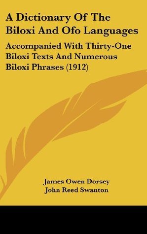 A Dictionary Of The Biloxi And Ofo Languages: Accompanied With Thirty ...