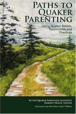 Paths to Quaker Parenting Using Quaker Beliefs, Testimonies and ...