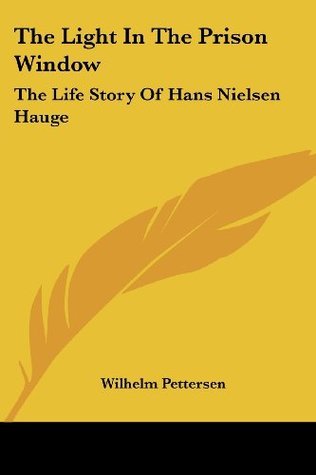 The Light In The Prison Window: The Life Story Of Hans Nielsen Hauge by ...