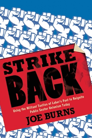 Strike Back: Using the Militant Tactics of Labor's Past to Reignite ...