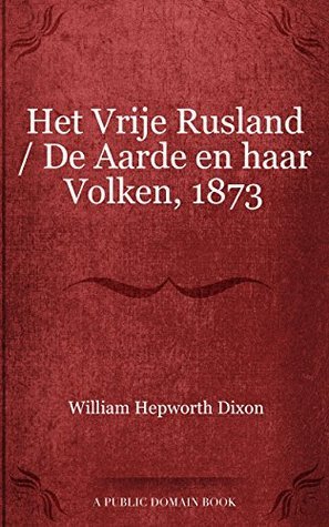 Het Vrije Rusland / De Aarde en haar Volken, 1873 by William Hepworth ...