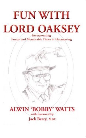 Fun With Lord Oaksey by Alwin 'Bobby' Watts | Goodreads