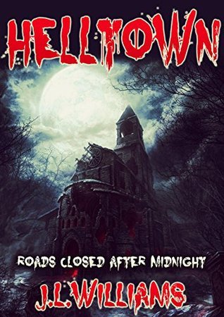 Helltown: A Ghost Town Horror Story by J.L. Williams | Goodreads