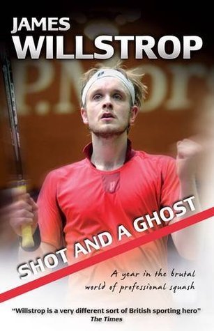 Shot and a Ghost: a year in the brutal world of professional squash by ...