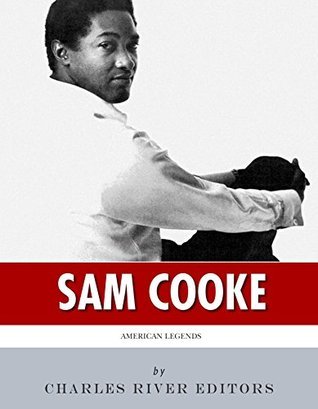 American Legends: The Life of Sam Cooke by Charles River Editors ...
