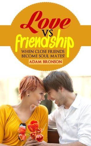 Love Vs Friendship by Adam Bronson | Goodreads