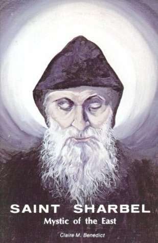 Saint Sharbel, Mystic of the East by Claire M. Benedict | Goodreads