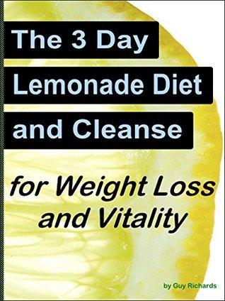 The 3 Day Lemonade Diet and Cleanse: A Cleanse Diet for Weight Loss and ...