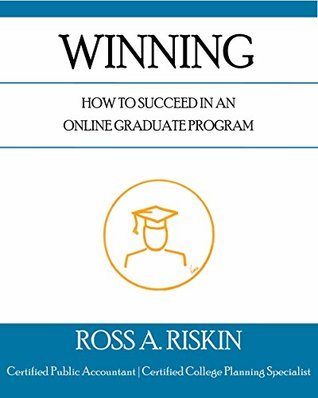 Winning: How to Succeed in an Online Graduate Program by Ross Riskin ...