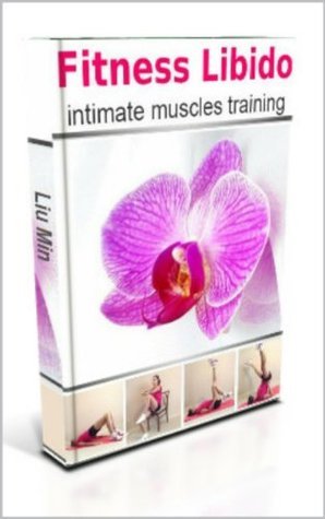 Fitness Libido – intimate muscles training: How To Become THE One For Your Man, How To Have An ...
