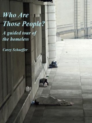 Who Are Those People? A guided tour of the homeless. by Carey E ...