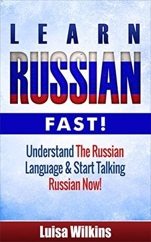 Russian: Learn Russian Fast! Understand The Russian Language And Start ...