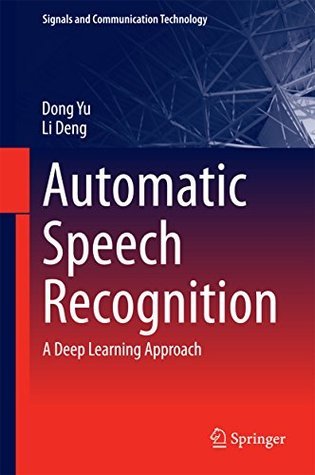 Automatic Speech Recognition: A Deep Learning Approach by Dong Yu | Goodreads