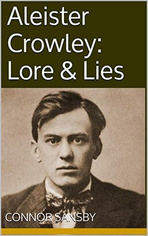 Aleister Crowley: Lore & Lies by Connor Sansby | Goodreads