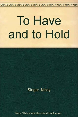 To Have and to Hold by Nicky Singer | Goodreads