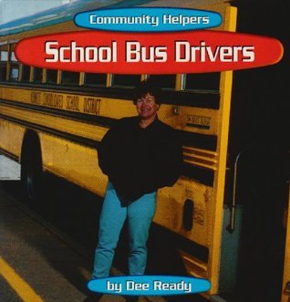 School Bus Drivers (Community Helpers) by Dee Ready | Goodreads