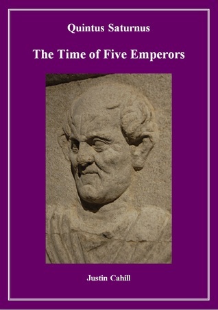 Quintus Saturnus The Time of Five Emperors by Justin Cahill | Goodreads