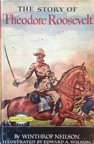 The Story of Theodore Roosevelt by Winthrop Neilson | Goodreads